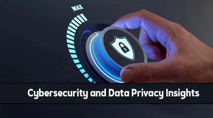 Cybersecurity and Data Privacy Insights for Safeguarding Your Digital ...