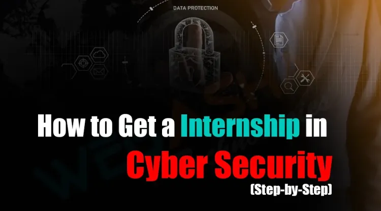 How to Get a Internship in Cybersecurity field (Step-by-Step) - Web ...