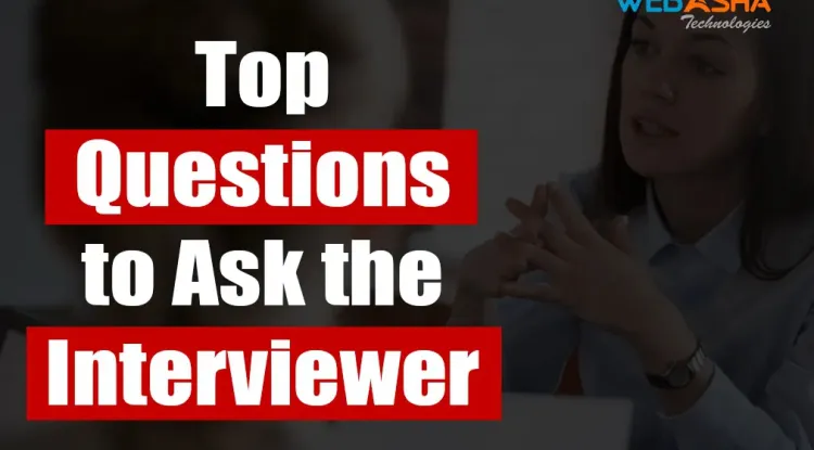 [2025] Top Questions to Ask the Interviewer - Web Asha Technologies