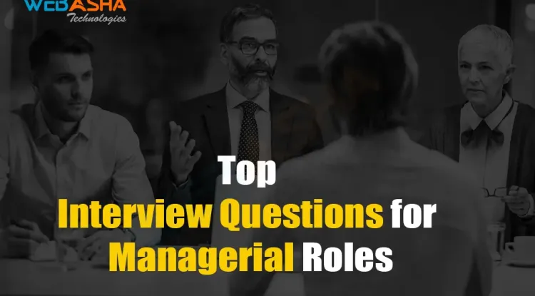 [2026] Top Interview Questions for Managerial Roles - Web Asha Technologies