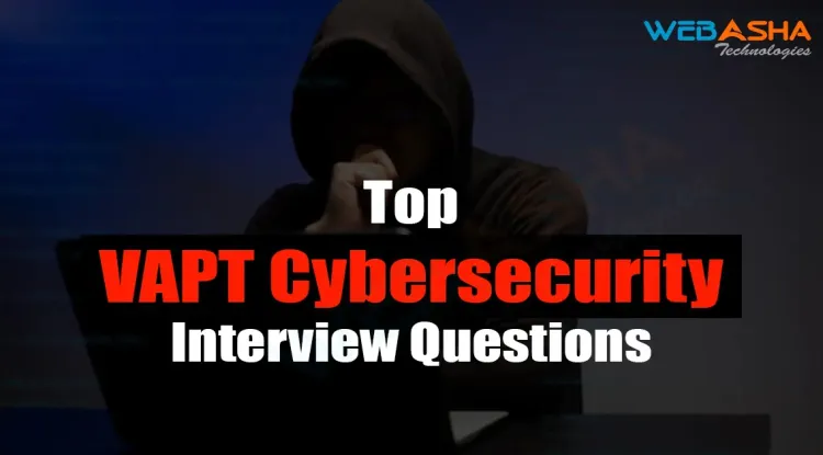 [2026] Top VAPT Cybersecurity Interview Questions - Web Asha Technologies