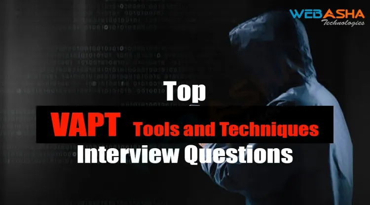 [2025] Top VAPT Tools and Techniques Interview Questions - Web Asha Technologies