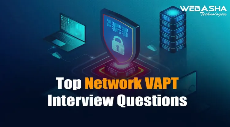 [2025] Top Network VAPT Interview Questions - Web Asha Technologies