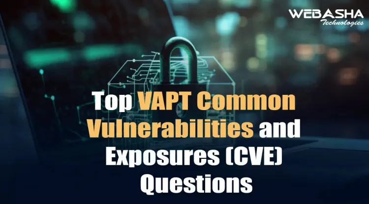 [2025] Top VAPT Common Vulnerabilities and Exposures (CVE) Questions - Web Asha Technologies