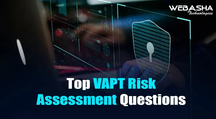 [2025] Top VAPT Risk Assessment Questions - Web Asha Technologies