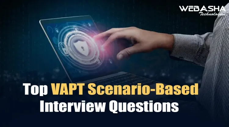 [2025] Top VAPT Scenario-Based Interview Questions - Web Asha Technologies