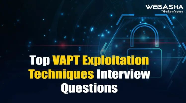 [2025] Top VAPT Exploitation Techniques Interview Questions - Web Asha Technologies