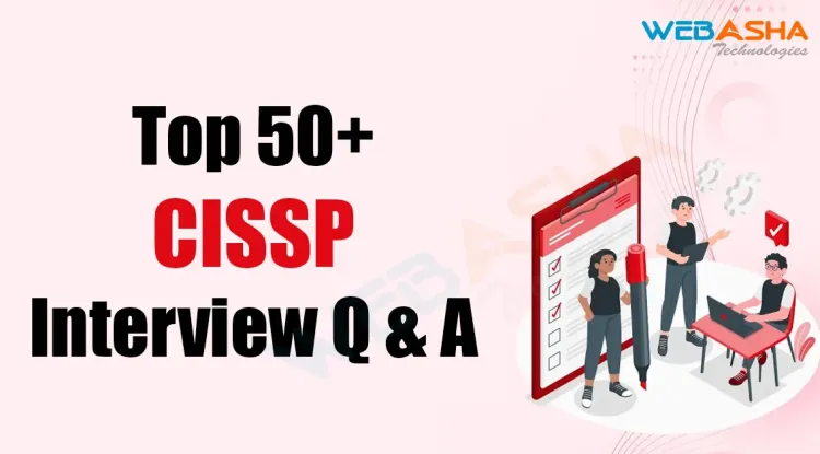 [2025] Top 50+ CISSP Interview Questions and Answers - Web Asha Technologies