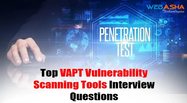 [2025] Top VAPT Vulnerability Scanning Tools Interview Questions - Web Asha Technologies