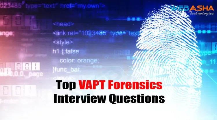 [2025] Top VAPT Forensics Interview Questions - Web Asha Technologies