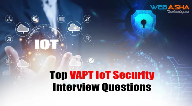 [2025] Top VAPT IoT Security Interview Questions - Web Asha Technologies