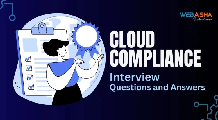 [2026] Top 50+ Cloud Compliance Interview Questions and Answers - Web Asha Technologies