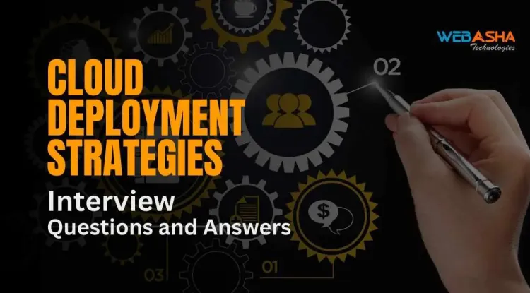 [2025] Top 50+ Cloud Deployment Strategies Interview Questions and Answers - Web Asha Technologies