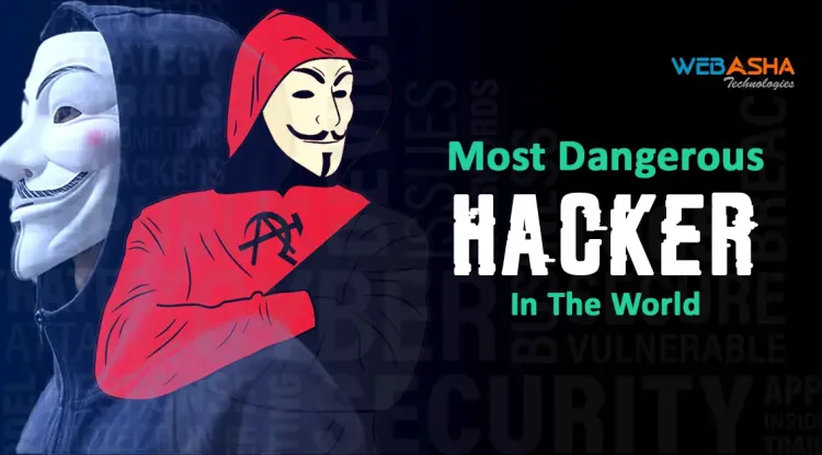 Most Dangerous Hacker In The World [2025] - Web Asha Technologies