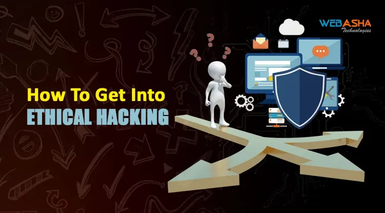 How To Get Into Ethical Hacking 2026 - Web Asha Technologies