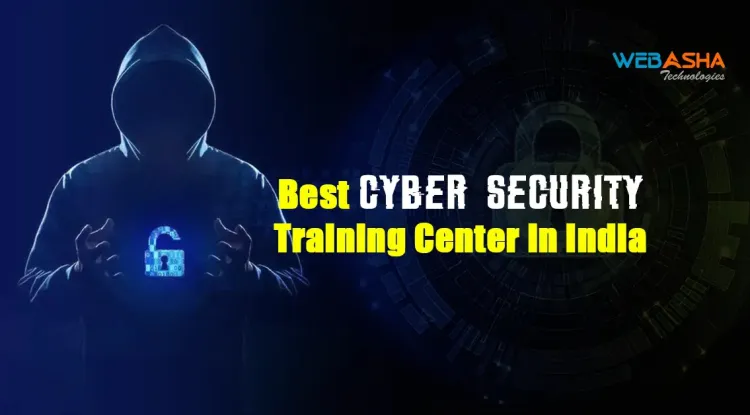 Best Cyber Security Training Center In India - Web Asha Technologies