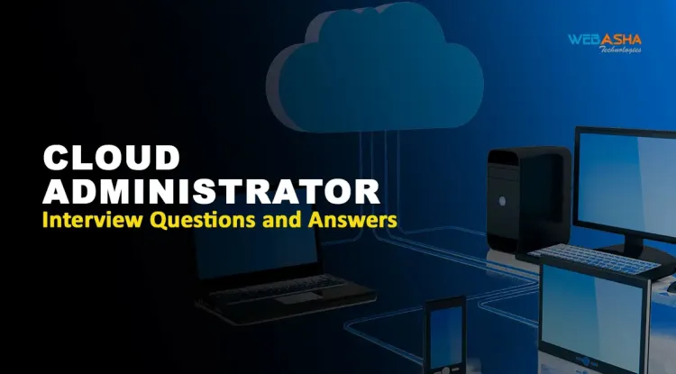 [2025] Cloud Administrator Interview Questions and Answers - Web Asha Technologies