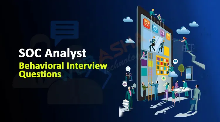 SOC Analyst Behavioral Interview Questions 2025 - Web Asha Technologies
