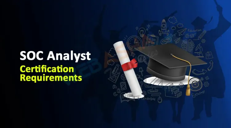 SOC Analyst Certification Requirements 2025 - Web Asha Technologies