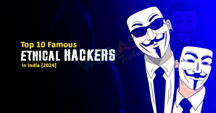 Top 10 Famous Ethical Hackers in India [2025] - Web Asha