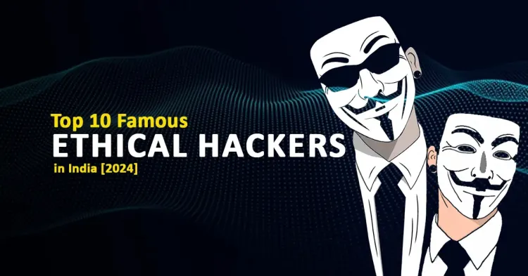 Top 10 Famous Ethical Hackers in India [2025] - Web Asha