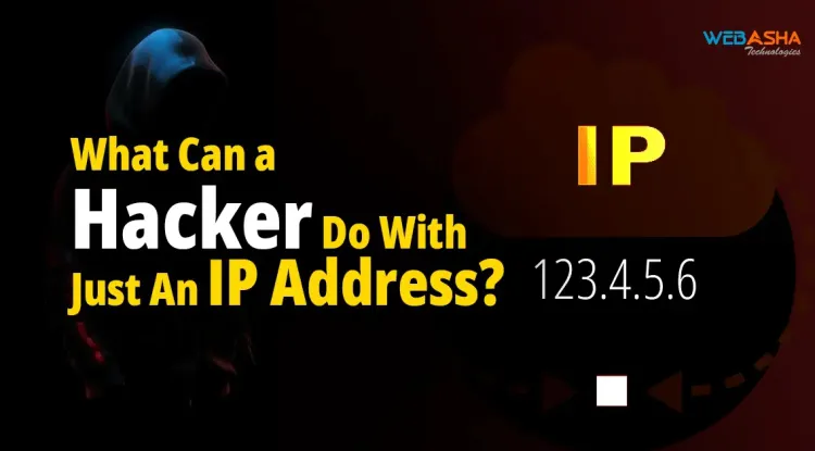 What Can a Hacker Do With Just An IP Address? - Web Asha Technologies