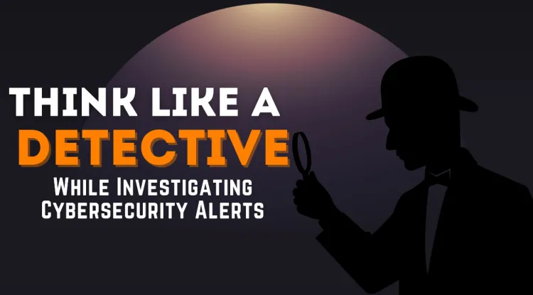 Investigating Cybersecurity Alerts Like a Detective - Web Asha Technologies