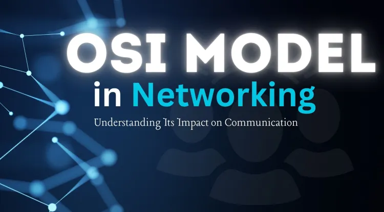 The OSI Model in Networking: Understanding Its Impact on Communication ...