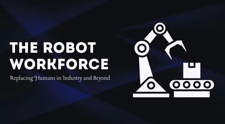 The Robot Workforce: Replacing Humans in Industry and Beyond - Web Asha ...