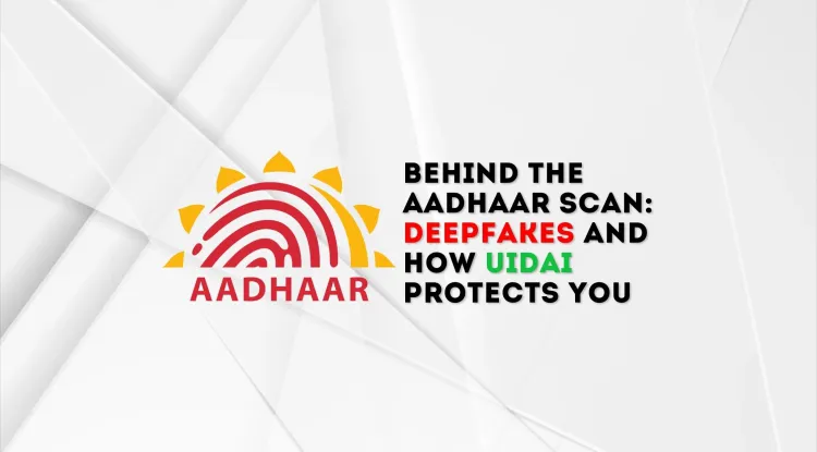 Behind the Aadhaar Scan: Deepfakes and How UIDAI Protects You - Web Asha Technologies