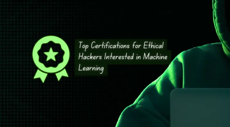 Top Certifications for Ethical Hackers Interested in Machine Learning ...