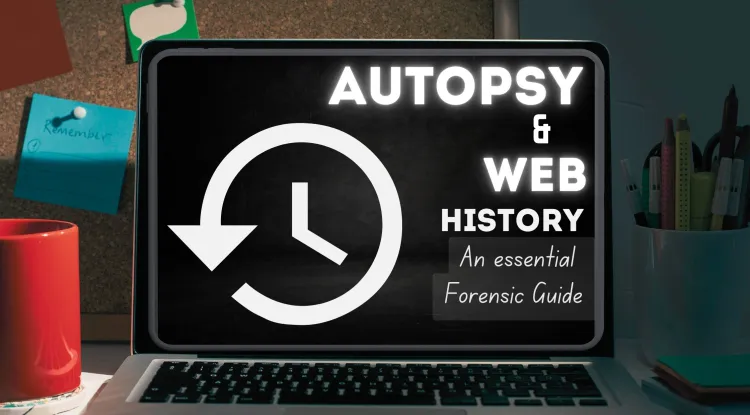 Autopsy and Web History Recovery | An Essential Forensic Guide - Web ...