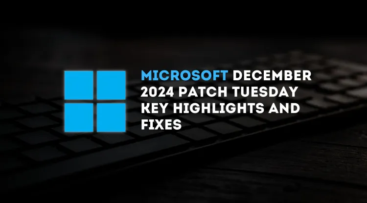 Microsoft December 2024 Patch Tuesday | Key Highlights and Fixes - Web ...