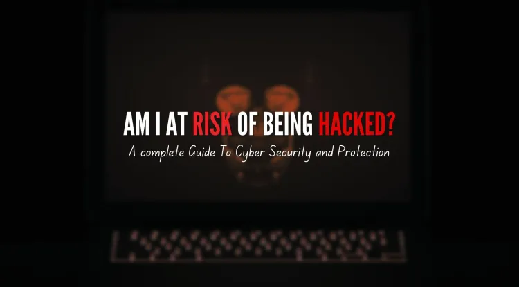 Am I at Risk of Being Hacked? A Complete Guide to Cybersecurity and ...