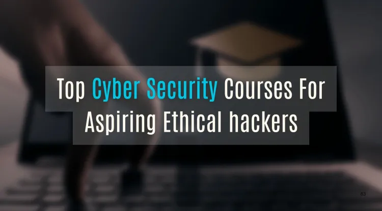 Top Cybersecurity Courses for Aspiring Ethical Hackers - Web Asha Technologies