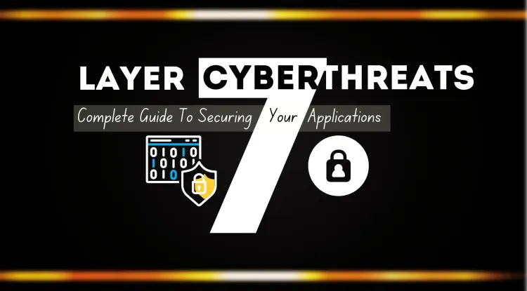 Layer 7 Cyber Threats | The Complete Guide to Securing Your Application - Web Asha Technologies