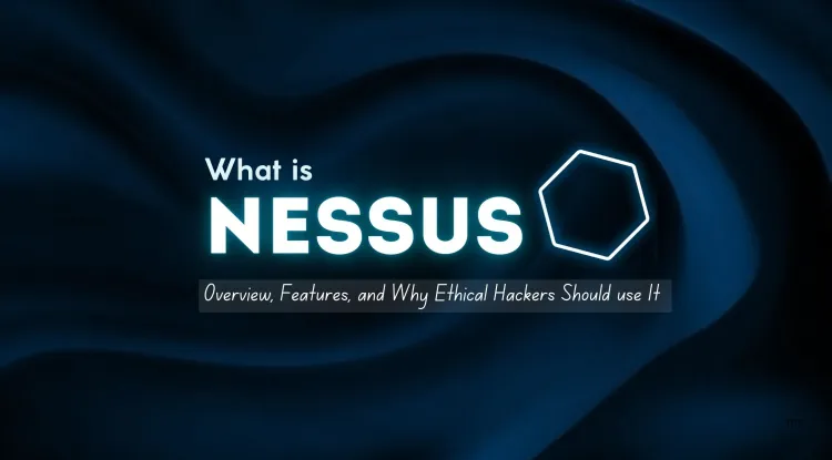 What is Nessus | Overview, Features, and Why Ethical Hackers Should Use ...