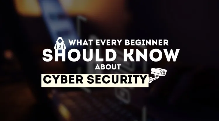 What Every Beginner Should Know About Cybersecurity - Web Asha Technologies