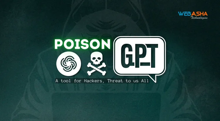 What is PoisonGPT ? A Dangerous Tool for Hackers and a Threat to Cybersecurity - Web Asha ...