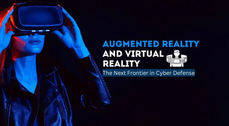 Augmented Reality and Virtual Reality | The Next Frontier in Cyber ...