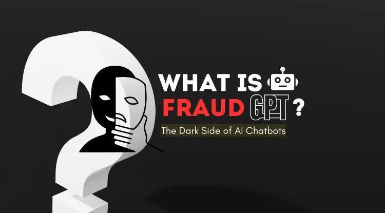 What is FraudGPT ? The Dark Side of AI Chatbots - Web Asha Technologies