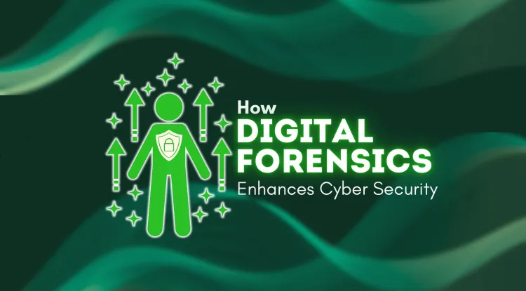 How Digital Forensics Enhances Cybersecurity? Investigations, Recoveries, and Legal Compliance ...