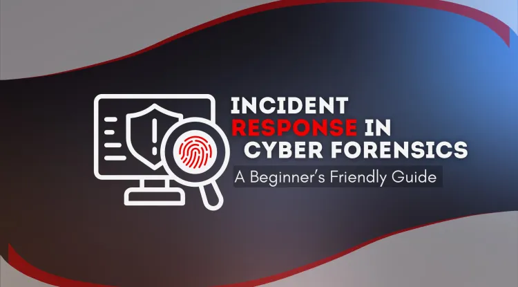 Incident Response in Digital Forensics | A Begineers-Friendly Guide ...