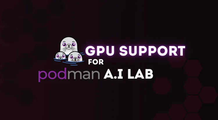 Introducing GPU Support for Podman AI Lab | A Game-Changer for AI Developer - Web Asha Technologies