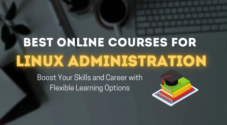 Exploring the Best Online Courses for Linux Administration | Boost Your ...