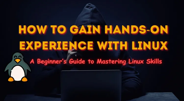 How to Gain Hands-On Experience with Linux | A Beginner’s Guide to Mastering Linux Skills - Web ...