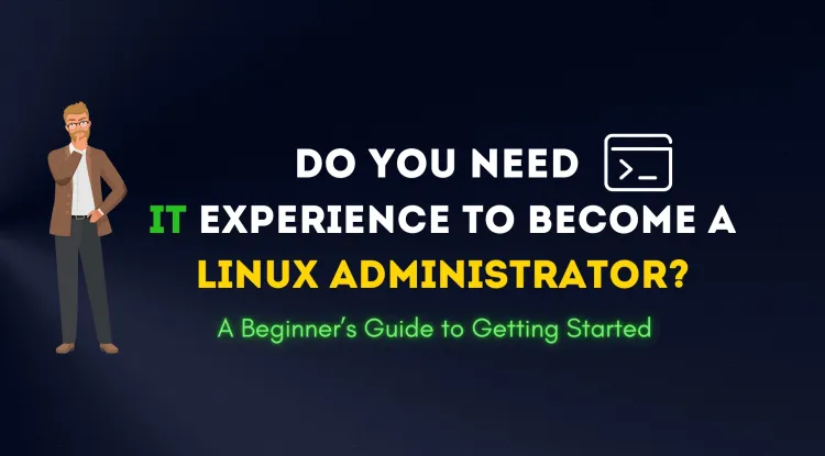 Do You Need IT Experience to Become a Linux Administrator? A Beginner’s ...