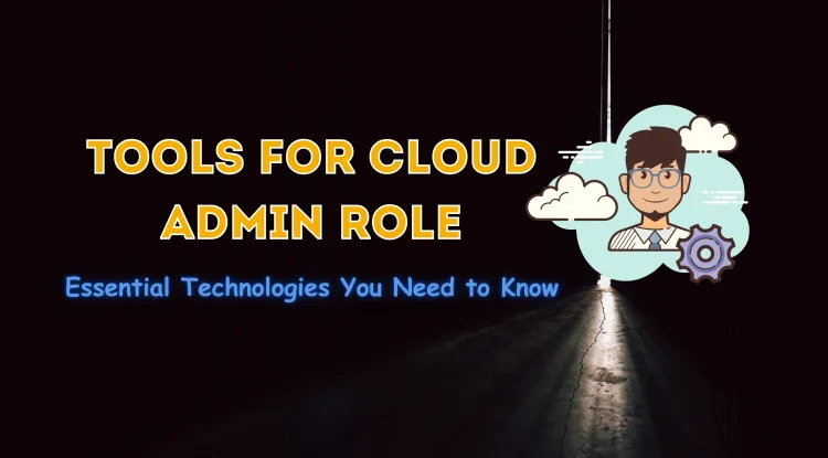 What Tools and Technologies Should I Know for a Cloud Admin Role? - Web ...