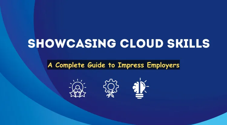 How Can I Showcase My Cloud Skills to Potential Employers? The Complete ...