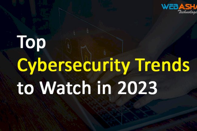 Top 20 Cybersecurity Trends To Watch Out For In 2023 Web Asha